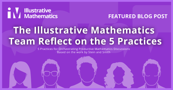 The Illustrative Mathematics Team Reflect on the 5 Practices - IM ...