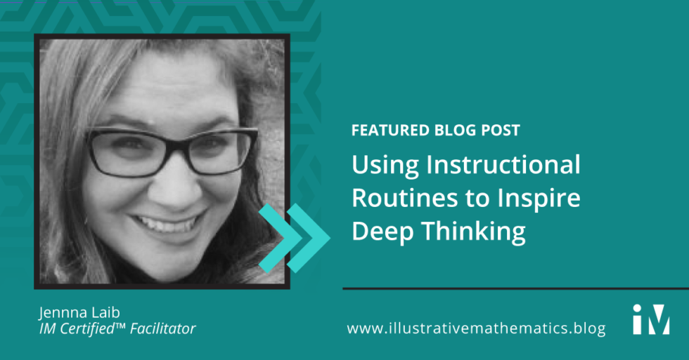 Using Instructional Routines to Inspire Deep Thinking - IM CERTIFIED® BLOG