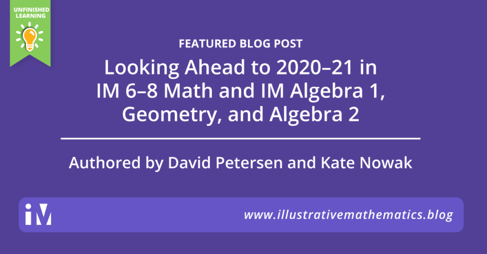 Looking Ahead to 2020–21 in IM 6–8 Math and IM Algebra 1, Geometry, and ...
