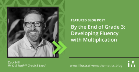 By the End of Grade 3: Developing Fluency with Multiplication - IM ...
