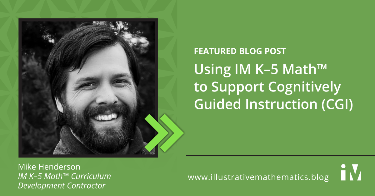 Using IM K–5 Math™ to Support Cognitively Guided Instruction (CGI) - IM ...